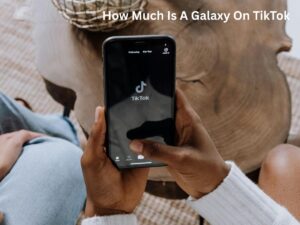 How Much Is A Galaxy On TikTok? - Complete Guide